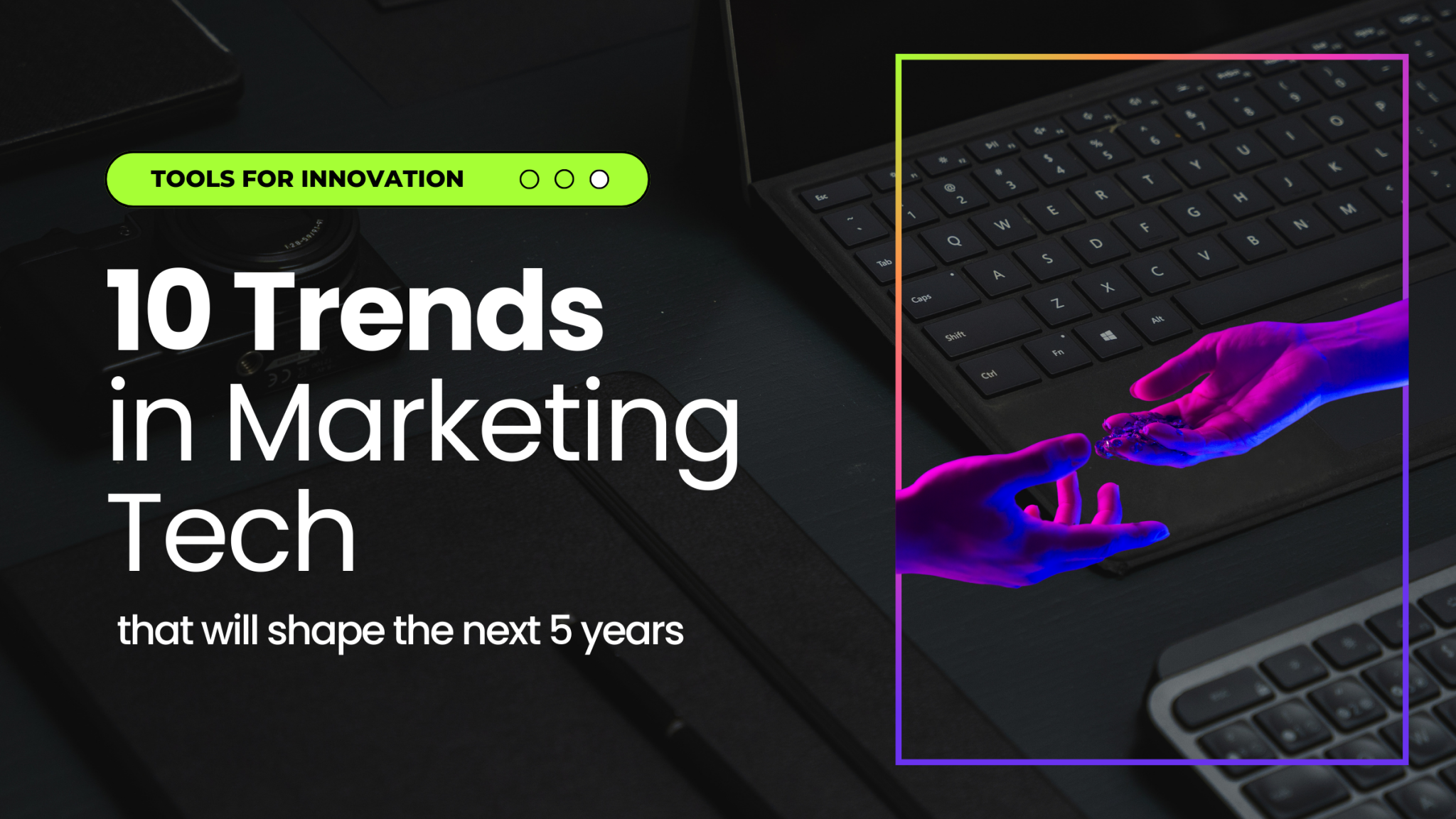 10 Marketing Tech Trends That Will Shape the Next 5 Years